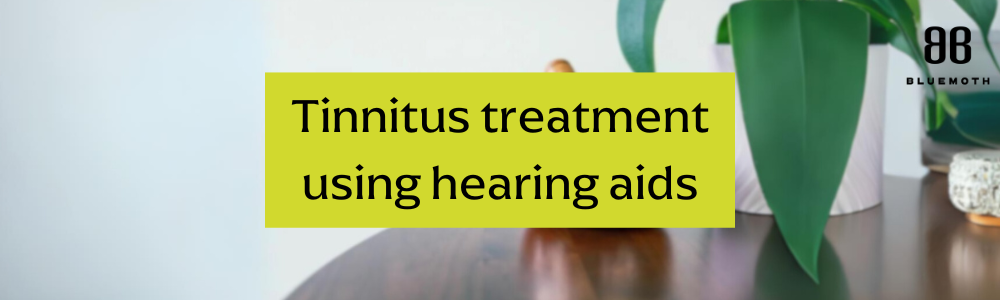 Tinnitus treatment: why are hearing aids involved? – BLUEMOTH